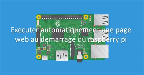 Comment Exécuter Une Page Web Au Démarrage Du Raspberry Pi