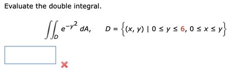 Solved Evaluate The Double Integral D E−y2 Da D X Y