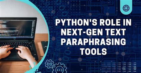 Pythons Role In Next Gen Text Paraphrasing Tools