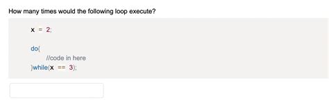 solved how many times would the following loop execute x 2