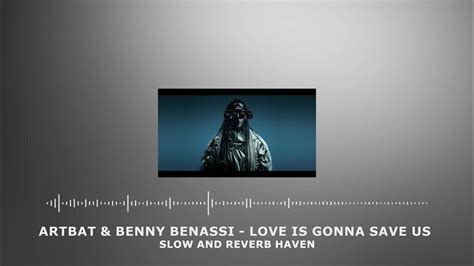 Artbat And Benny Benassi Love Is Gonna Save Us Slow And Reverb