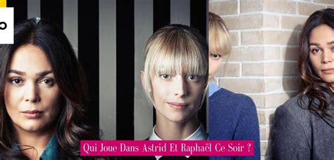 Qui Joue Dans Astrid Et Raphaël Ce Soir Revue Stars — Nouvelles