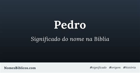 Significado Do Nome Pedro Na Bíblia Nomes Bíblicos
