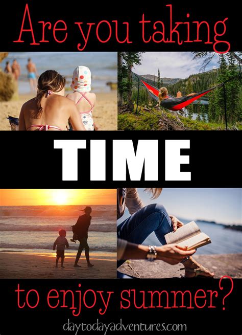 Are You Taking Time To Enjoy Summer — Day To Day Adventures