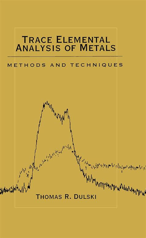 Trace Elemental Analysis Of Metals Methods And Techniques Dulski