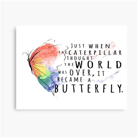 Just When The Caterpillar Thought The World Was Over It Became A Butterfly Sign Inspirational