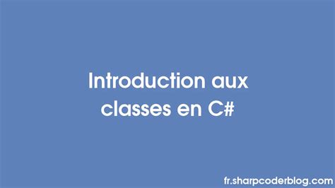 Introduction Aux Classes En C Sharp Coder Blog