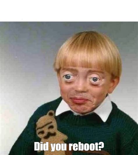 Meme Did You Reboot All Templates Meme