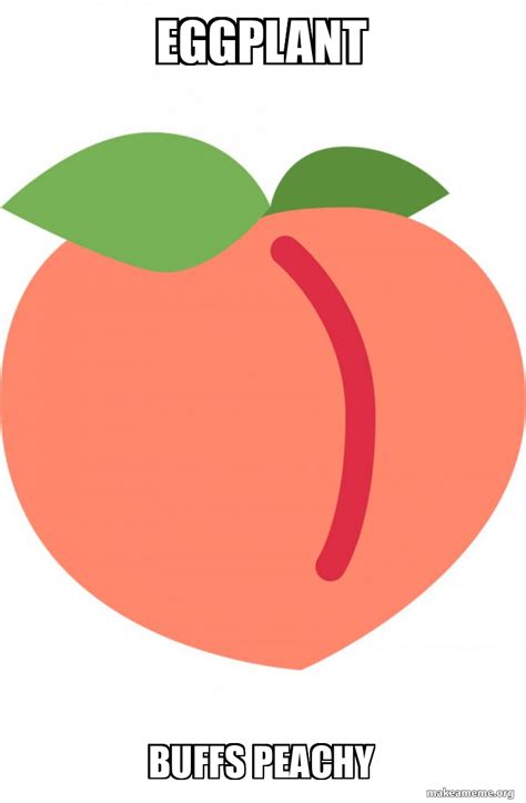 Eggplant Buffs Peachy Peach Emoji Meme Generator