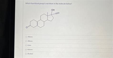 Solved Which Functional Group Does Not Exist In The Molecule