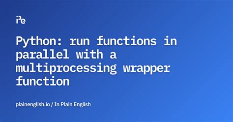 Python Run Functions In Parallel With A Multiprocessing Wrapper Function