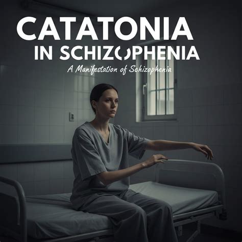 Catatonia In Schizophrenia कारण लक्षण इलाज और सावधानियाँ