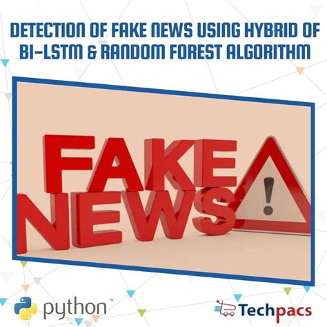Detection Of Fake News A Hybrid Approach Using Bi Lstm And Random Forest Algorithm Techpacs