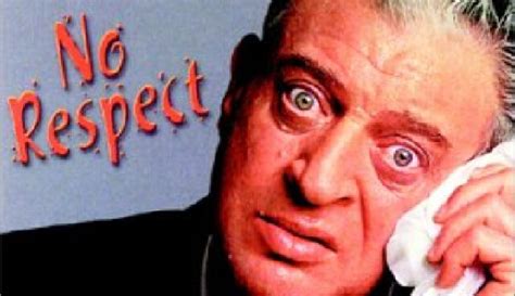 Rodney Dangerfield No Respect Quotes Quotesgram