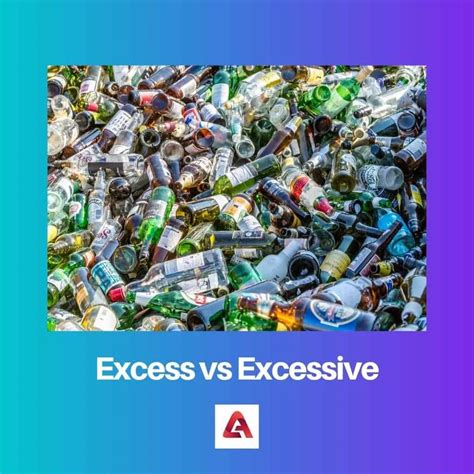 Excess Vs Excessive Difference And Comparison