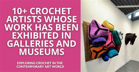 10 Crochet Artists Whose Work Has Been Exhibited In Galleries And Museums
