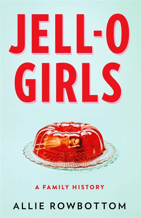 Allie Rowbottom To Discuss Memoir Jell O Girls In La With Janet Sarbanes