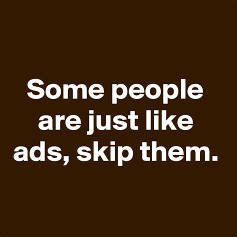 Some People Are Just Like Ads Skip Them Post By Schnudelhupf On