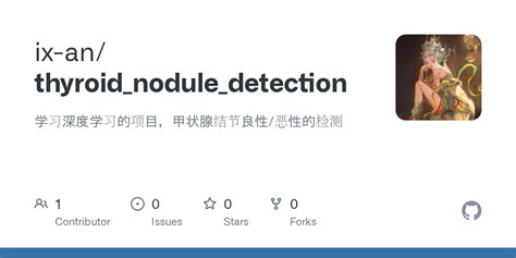Github Ix Anthyroidnoduledetection 学习深度学习的项目，甲状腺结节良性恶性的检测