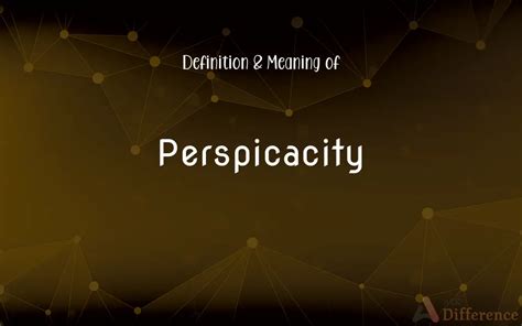 Perspicacity Definition And Meaning