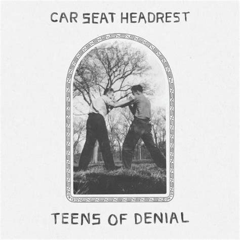 Teens Of Denial 2016 By Car Seat Headrest Record Club