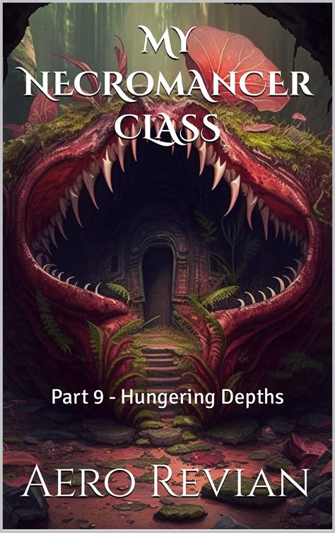My Necromancer Class Part 9 Hungering Depths By Aero Revian Goodreads
