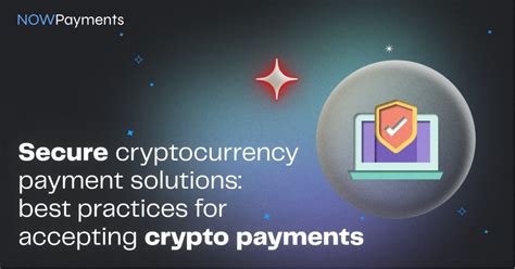 Top 7 Practices For Secure Crypto Payments Nowpayments