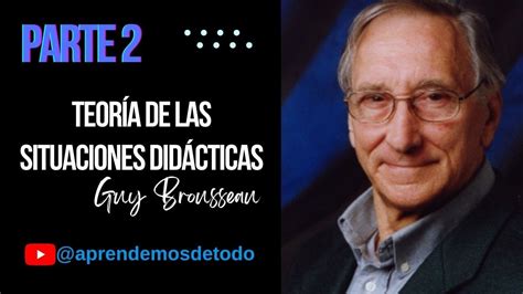 Parte 2 TeorÍa De Situaciones A DidÁcticas Guy Brousseau Youtube