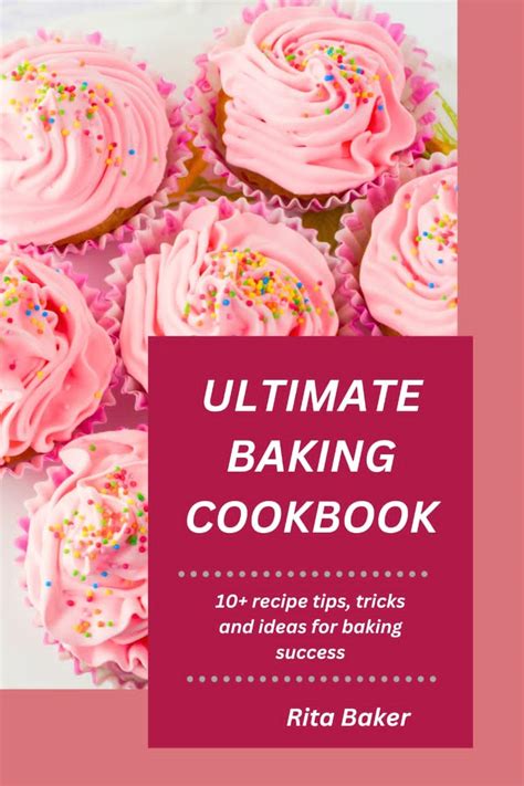 Ultimate Baking Cookbook 10 Recipe Tips Tricks And Ideas For Baking