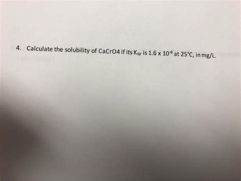 Solved 4 Calculate The Solubility Of Cacro4 If Its Ksp Is