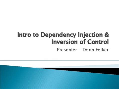 Intro To Dependency Injection Inversion Of Control Presenter