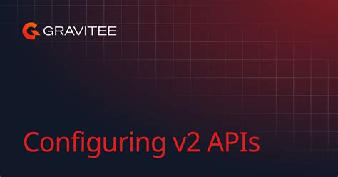 Configuring V2 Apis Gravitee Documentation