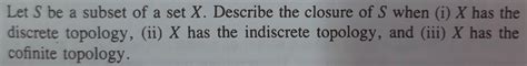 solved let s be a subset of a set x describe the closure of