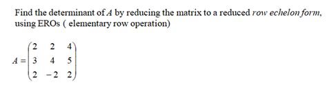 Solved Find The Determinant Of A By Reducing The Matrix To A