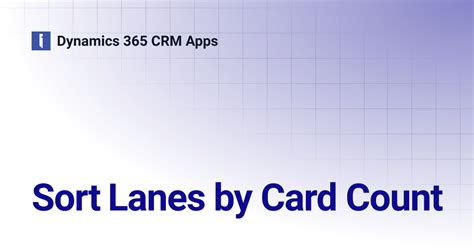 Sort Lanes By Card Count Dynamics 365 Crm Apps
