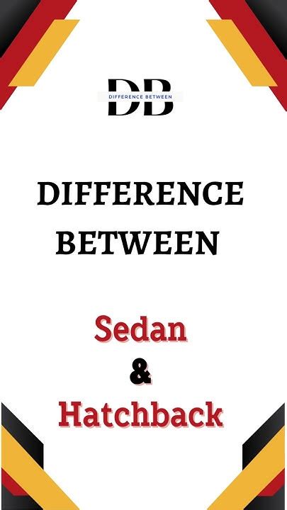 Difference Between Sedan And Hatchback Sedans Vs Hatchbacks The
