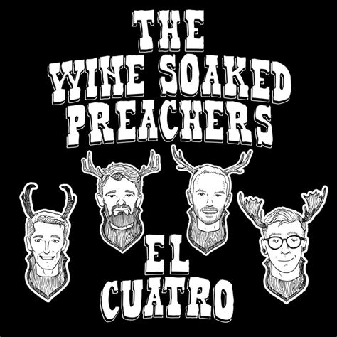 El Cuatro The Wine Soaked Preachers
