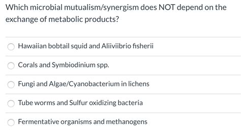 Solved Which Microbial Mutualismsynergism Does Not Depend