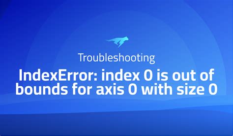Indexerror Index 0 Is Out Of Bounds For Axis 0 With Size 0 Lightrun