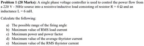 solved problem 1 20 marks a single phase voltage controller is used