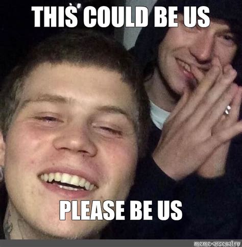 Meme This Could Be Us Please Be Us All Templates Meme