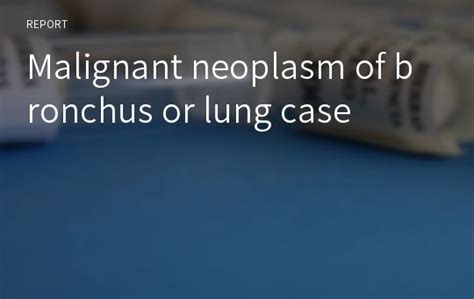 Malignant Neoplasm Of Bronchus Or Lung Case 레포트