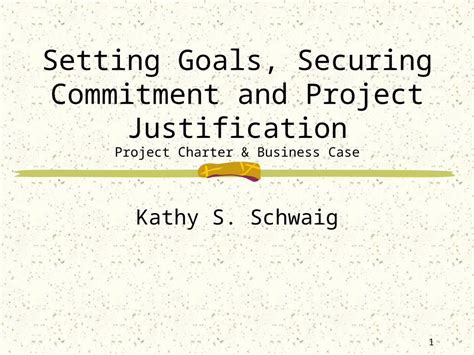 Ppt 1 Setting Goals Securing Commitment And Project Justification Project Charter And Business