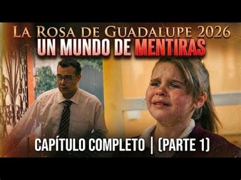 La Rosa De Guadalupe 2026 Un Mundo De Mentiras CapÍtulo Completo