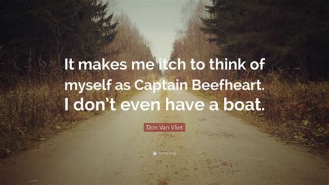 Don Van Vliet Quote “it Makes Me Itch To Think Of Myself As Captain
