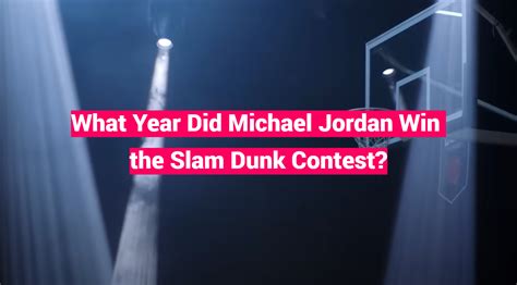 What Year Did Michael Jordan Win The Slam Dunk Contest Dunk Calculator