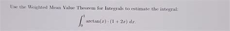 Solved Use The Weighted Mean Value Theorem For Integrals To