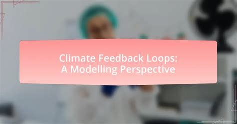 Climate Feedback Loops A Modelling Perspective