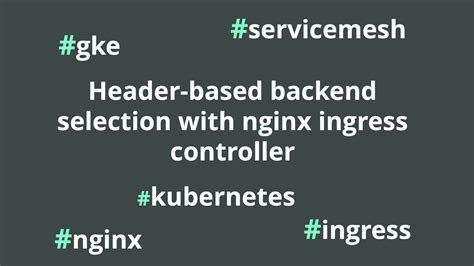 Header Based Backend Selection With Nginx Ingress Controller Blog
