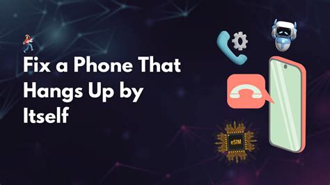 Why Does A Phone Hang Up By Itself • Techkv